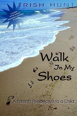 Walk In My Shoes: A Parent's Perspective to a Child A Child's ...