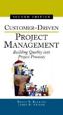 Customer-Driven Project Management : Building Quality into Project Processes by Bruce T. Barkley ...