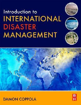 Introduction to International Disaster Management by Damon P. Coppola ...