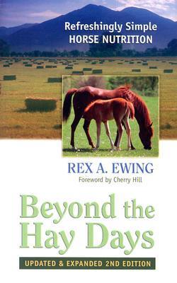 Beyond the Hay Days: Refreshingly Simple Horse Nutrition by Rex A ...