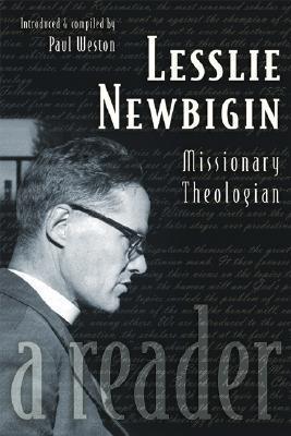 Lesslie Newbigin: Missionary Theologian: a Reader by Paul Weston ...