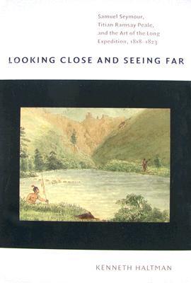 Looking Close and Seeing Far: Samuel Seymour, Titian Ramsay Peale, and ...