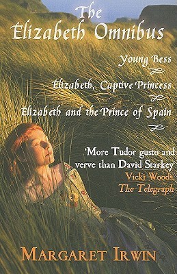 The Elizabeth Omnibus (Elizabeth Trilogy, #1-3) by Margaret Irwin ...