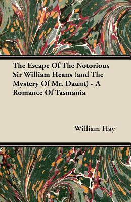 The Escape of the Notorious Sir William Heans (and the Mystery of Mr ...