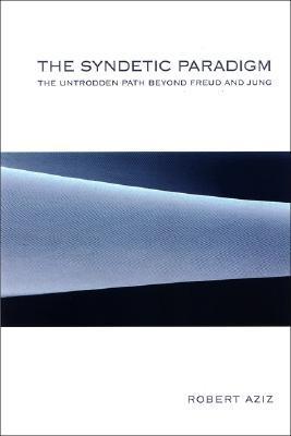 The Syndetic Paradigm: The Untrodden Path Beyond Freud and Jung by ...