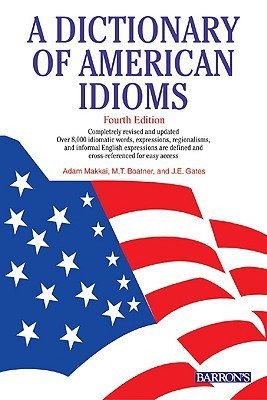 A Dictionary of American Idioms by Adam Makkai | Goodreads