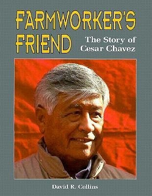 Farmworker's Friend: The Story of Cesar Chavez by David R. Collins ...