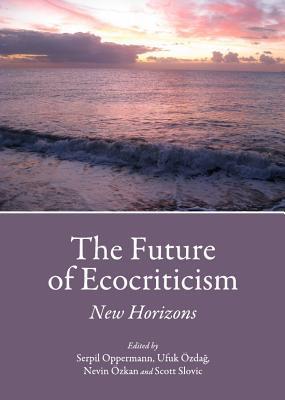 The Future of Ecocriticism: New Horizons by Serpil Oppermann | Goodreads