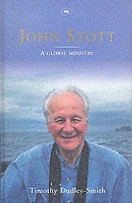 John Stott: A Global Ministry: A Biography of the Later Years, Vol. 2 ...