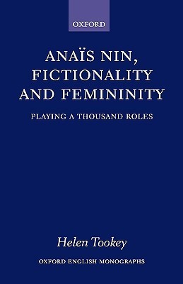 Anaïs Nin, Fictionality and Femininity by Helen Tookey | Goodreads