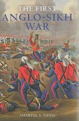 The First Anglo-Sikh War by Amarpal Sidhu | Goodreads