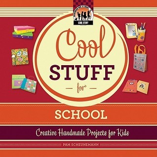 Cool Stuff for School: Creative Handmade Projects for Kids: Creative ...