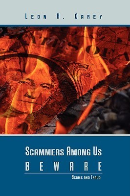 Scammers Among Us Beware: Scammers and Frauds by Leon Carey | Goodreads