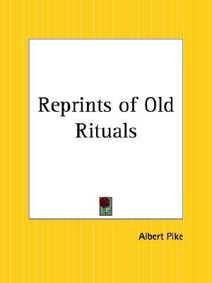 Reprints of Old Rituals by Albert Pike | Goodreads