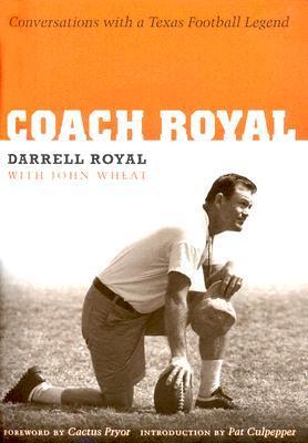 Coach Royal: Conversations with a Texas Football Legend by Darrell ...