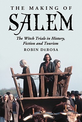 The Making of Salem: The Witch Trials in History, Fiction and Tourism ...