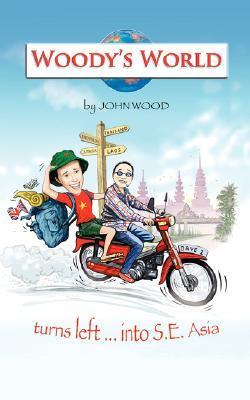 Woody's World: Turns Left... Into South East Asia by John P. Wood ...
