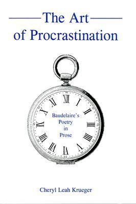 The Art of Procrastination: Baudelaire's Poetry in Prose by Cheryl ...