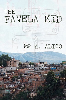The Favela Kid by A. Alico | Goodreads
