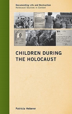 Children During the Holocaust by Patricia Heberer | Goodreads