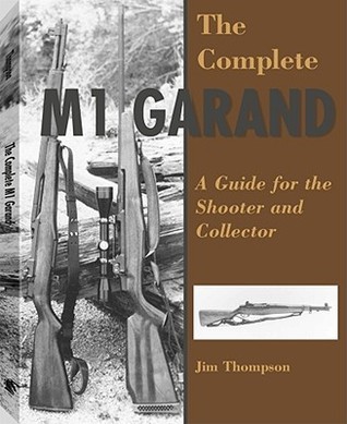The Complete M1 Garand: A Guide for the Shooter and Collector by Jim ...