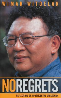 No Regrets: Reflections of a Presidential Spokesman by Wimar Witoelar ...
