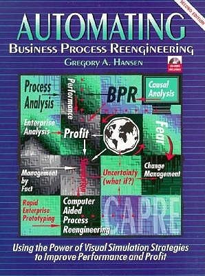 Automating Business Process Re-Engineering: Using the Power of Visual Simulation Strategies to ...