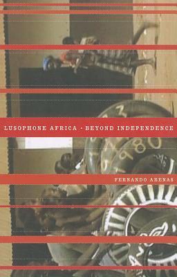Lusophone Africa: Beyond Independence by Fernando Arenas | Goodreads