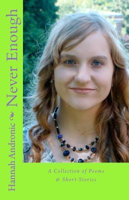 Never Enough: A Collection of Poems & Short-Stories by Hannah Andronic ...