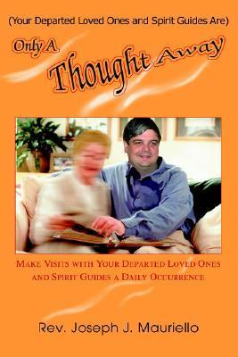 (Your Departed Loved Ones and Spirit Guides Are) Only a Thought Away ...