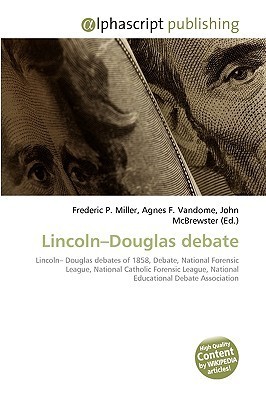 Lincoln-Douglas Debate by Frederic P. Miller | Goodreads