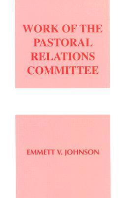 Work of the Pastoral Relations Committee by Emmett Johnson | Goodreads