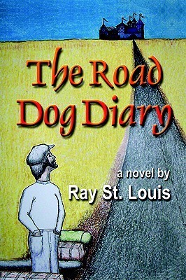 The Road Dog Diary by Ray St. Louis | Goodreads