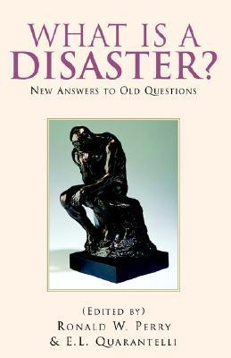 What Is a Disaster?: New Answers to Old Questions by Ronald W. Perry ...