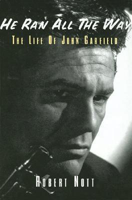 He Ran All the Way: The Life of John Garfield by Robert Nott | Goodreads