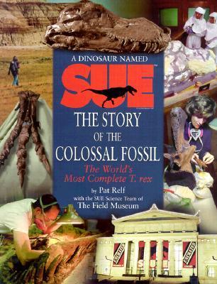 Dinosaur Named Sue: The World's Most Complete T. Rex by Patricia Relf ...
