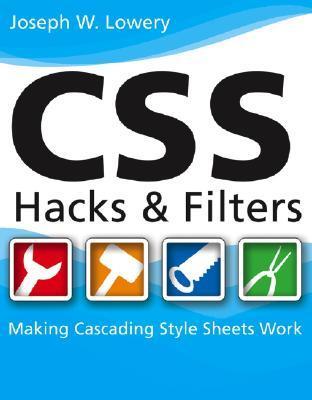 CSS Hacks and Filters: Making Cascading Stylesheets Work by Joseph W ...