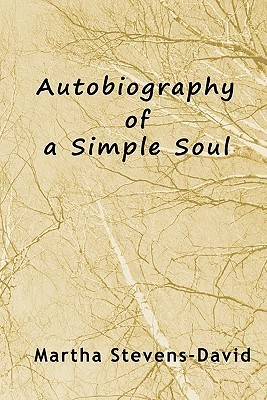Autobiography of a Simple Soul by Martha Stevens-David | Goodreads
