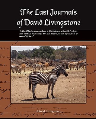 The Last Journals of David Livingstone by David Livingstone | Goodreads