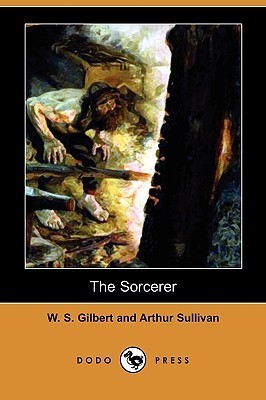 The Sorcerer by W.S. Gilbert | Goodreads