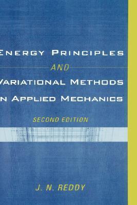 Energy Principles and Variational Methods in Applied Mechanics by J.N. Reddy | Goodreads