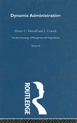 The Dynamic Administration: The Collected Papers of Mary Parker Follett ...
