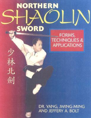 Northern Shaolin Sword: Form, Techniques, & Applications by Jwing-Ming ...