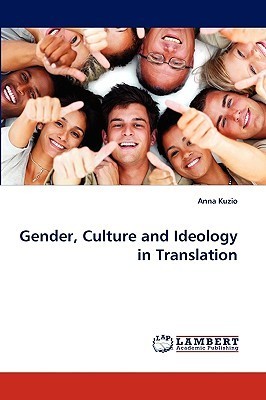 Gender, Culture and Ideology in Translation by Anna Kuzio | Goodreads