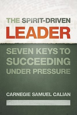 The Spirit-Driven Leader: Seven Keys to Succeeding under Pressure by ...