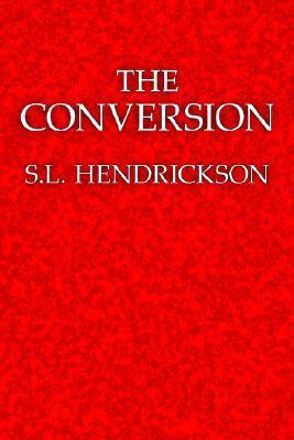 The Conversion by Steven Hendrickson | Goodreads