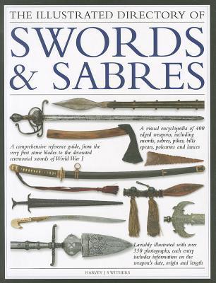 The Illustrated Directory Swords & Sabres: A visual encyclopedia of ...