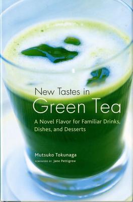 New Tastes in Green Tea: A Novel Flavor for Familiar Drinks, Dishes ...
