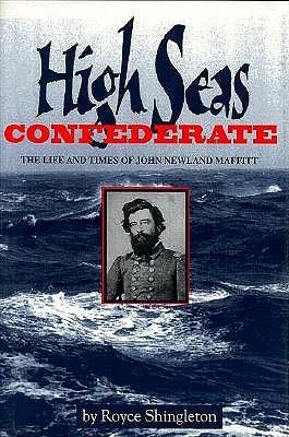 High Seas Confederate: The Life and Times of John Newland Maffitt by ...