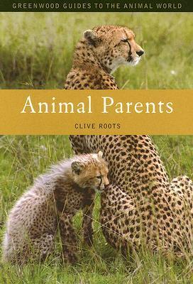 Animal Parents (Greenwood Guides to the Animal World) by Clive Roots ...